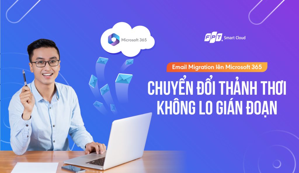 Migrate email lên Microsoft 365 dễ dàng và an toàn cùng FPT Smart Cloud - Microsoft for Business ...